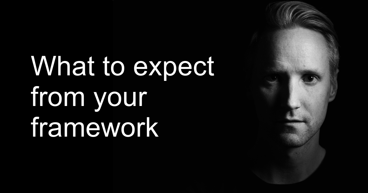 What to expect from your framework